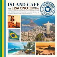 ISLAND CAFE feat. Lisa Ono III Mixed by DJ TARO | 宅配CDレンタルのTSUTAYA DISCAS